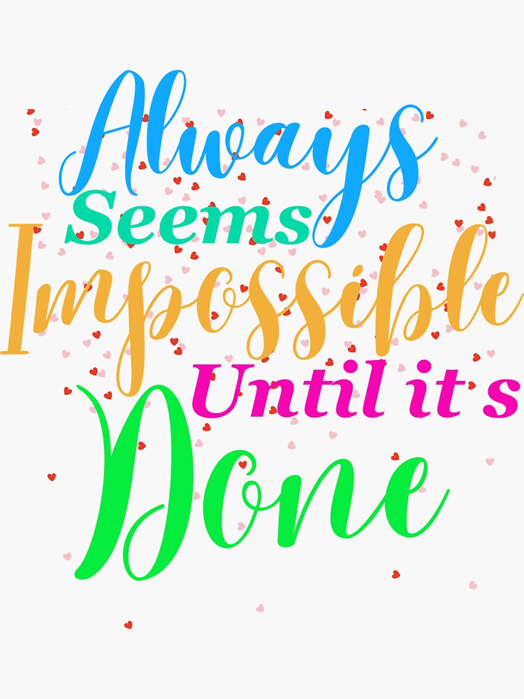 "Always seems impossible until its done." Sticker for Sale by ...
