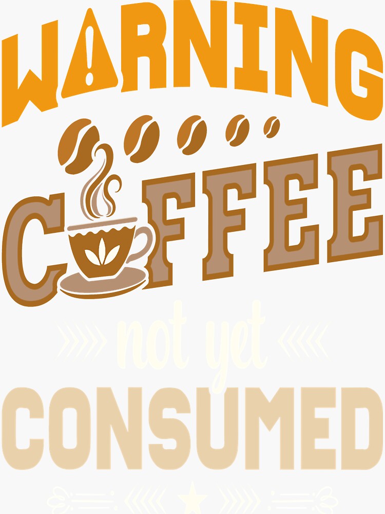 "warning coffee not yet consumed" Sticker for Sale by Printjojo | Redbubble