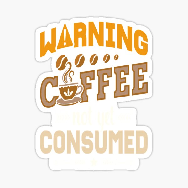 "warning coffee not yet consumed" Sticker for Sale by Printjojo | Redbubble