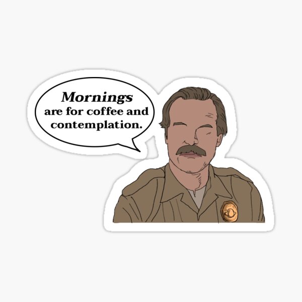 "Mornings are for coffee and contemplation.stranger things Jim Hopper ...