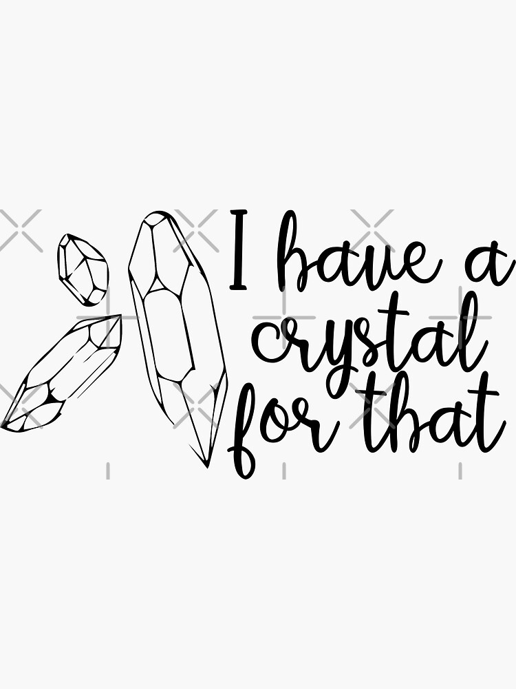 "Crystal Quote - I have a crystal for that" Sticker for Sale by ...