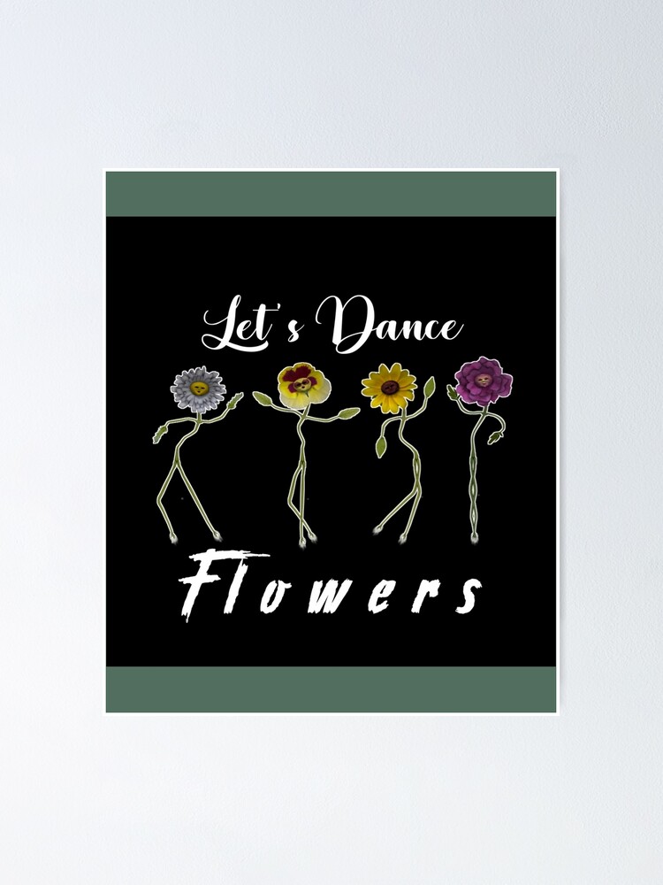 "Lets dance flowers " Poster for Sale by JanisBeahani | Redbubble