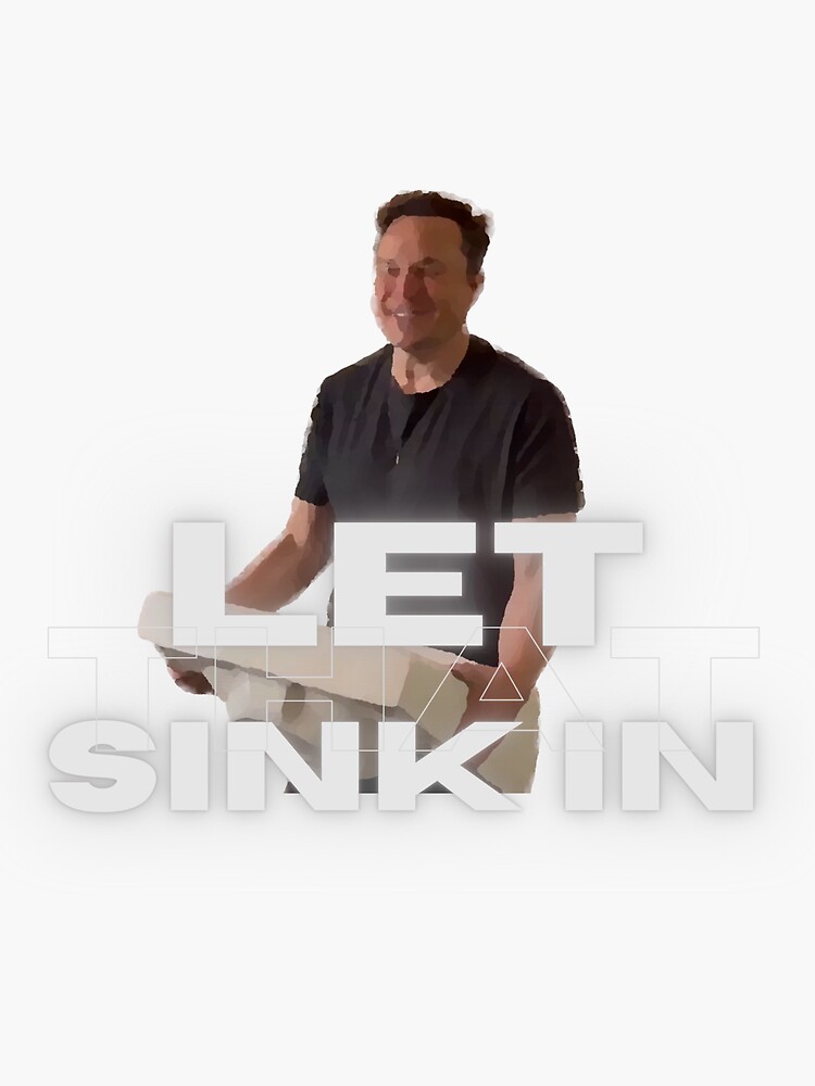 "Let that sink in - Elon Musk - Twitter meme" Sticker for Sale by ...