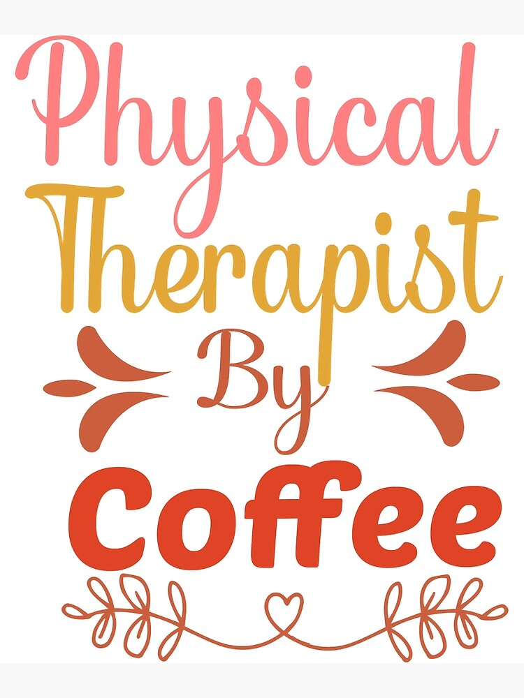"Physical Therapist Powered By Coffee" Poster for Sale by ...