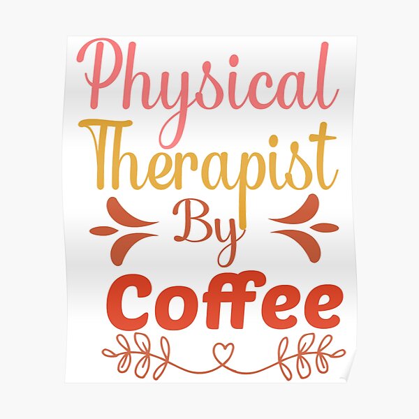 "Physical Therapist Powered By Coffee" Poster for Sale by VeryCraftyVecto | Redbubble