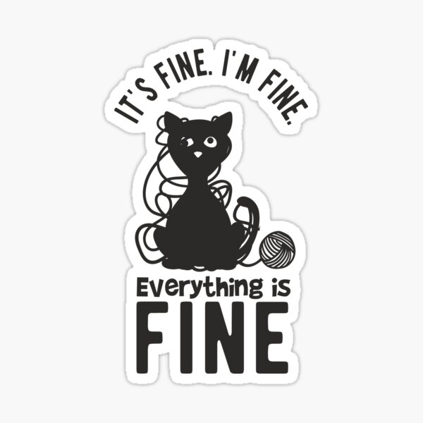 "It is fine. I am fine. Black cat stuck in knitting threads" Sticker ...