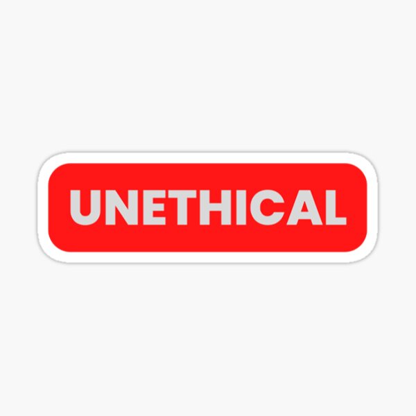 "Unethical " Sticker for Sale by RAIGNandORION | Redbubble