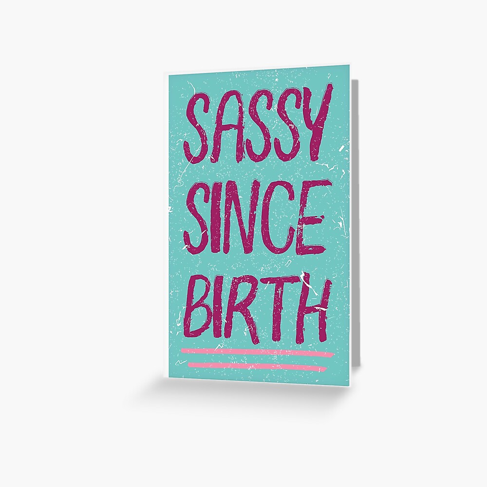 "sassy since birth" Greeting Card by coyotika | Redbubble