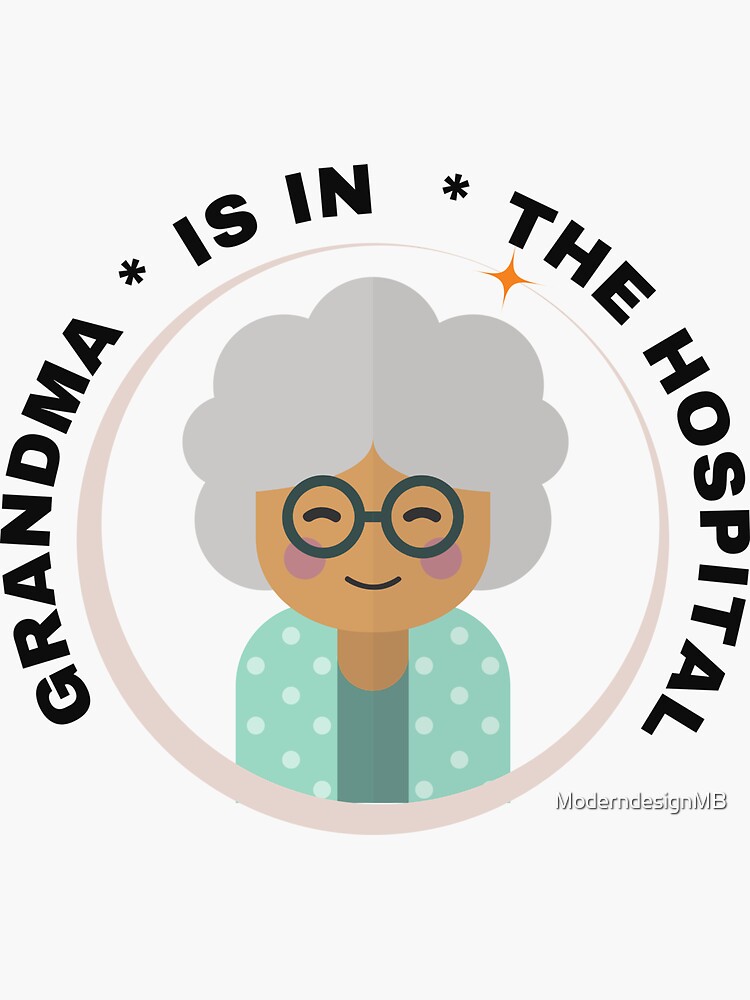 "grandma is in the hospital" Sticker for Sale by ModerndesignMB | Redbubble