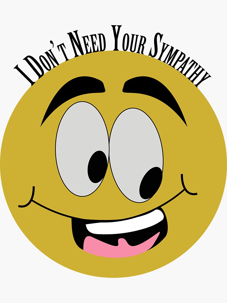 "I DON'T NEED YOUR SYMPATHY-emoji" Sticker for Sale by Shani-Design ...