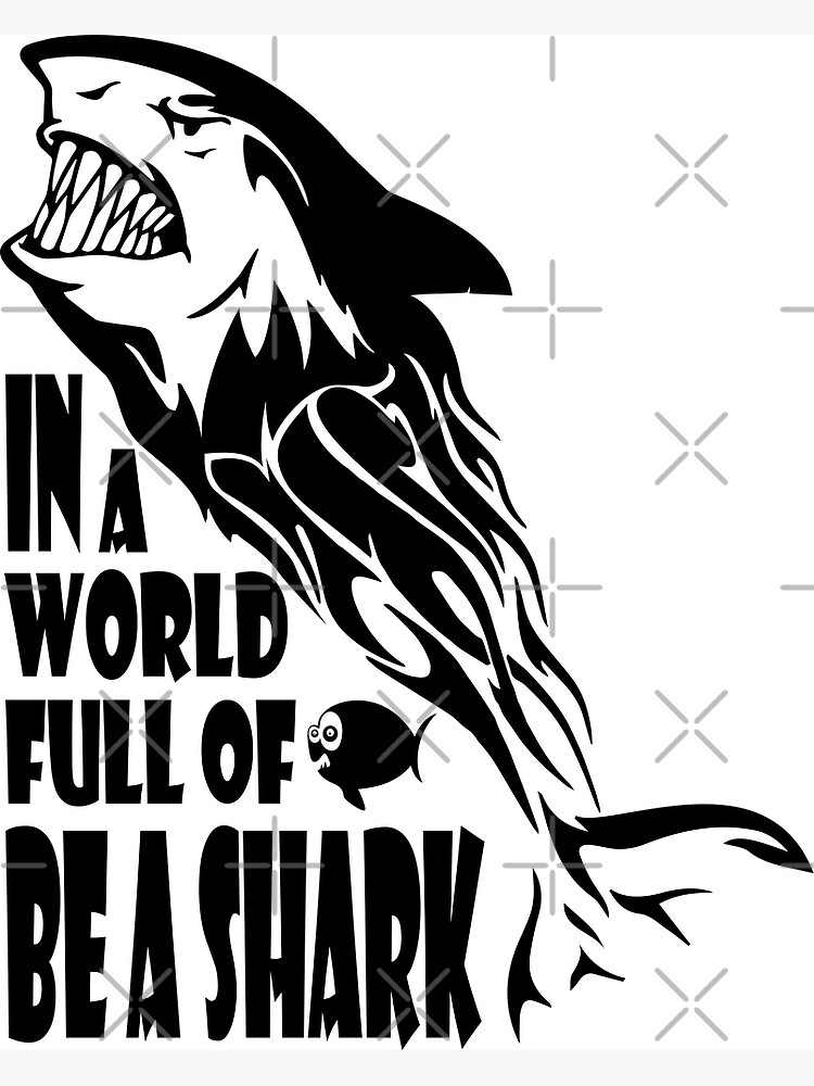 In a world full of fish be a shark Premium Matte Vertical Poster sold ...