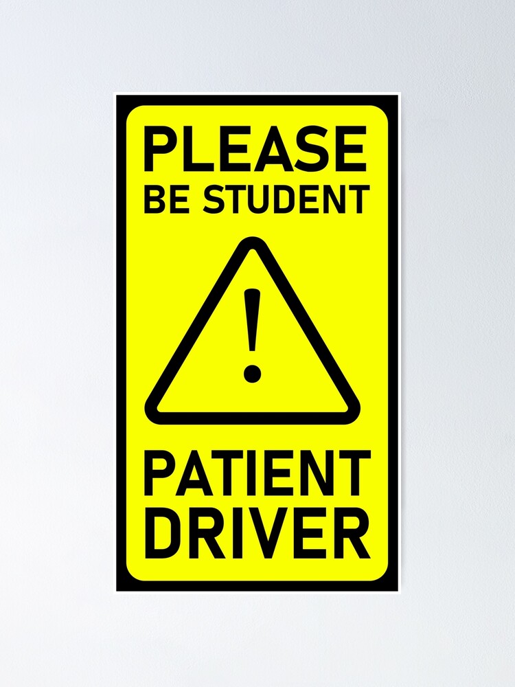 "Please Be Student Patient Driver" Poster for Sale by OUSSAMALAASRI ...