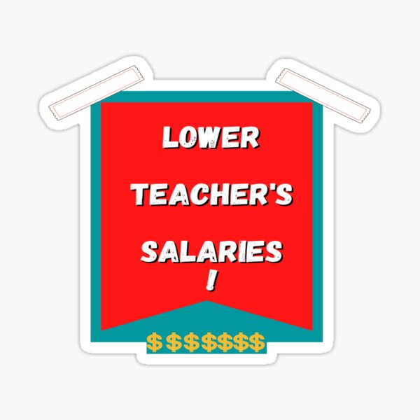 "Lower Teacher's Salaries" Sticker for Sale by BNLservices | Redbubble