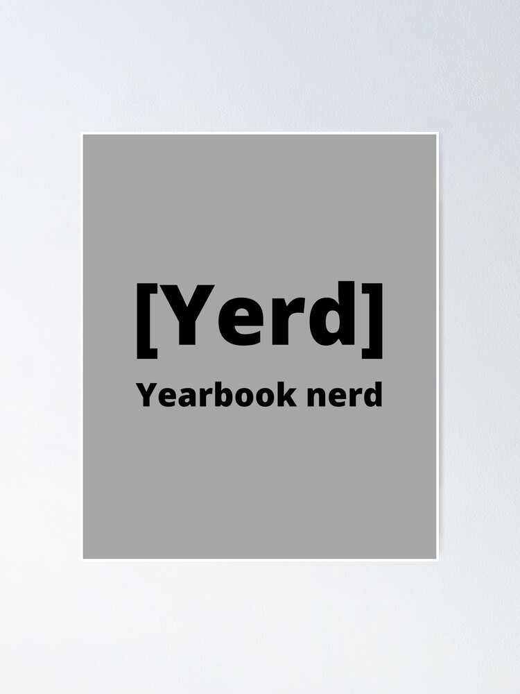 "Yearbook Nerd yerd" Poster for Sale by golden-pen | Redbubble