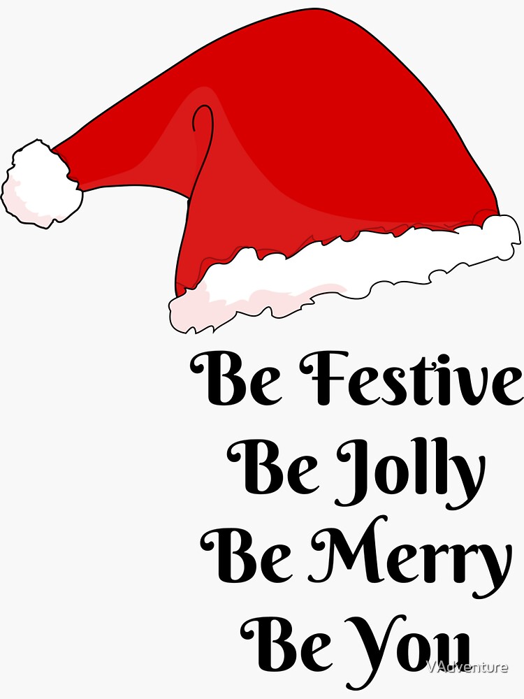 "Be Festive, Be Jolly, Be Merry, Be You With Cartoon Christmas Hat (Be ...