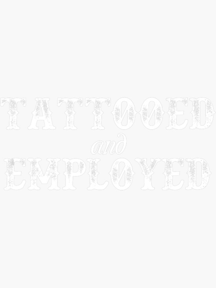 "Funny Tattooed & Employed" Sticker for Sale by selinaconnelly7 | Redbubble