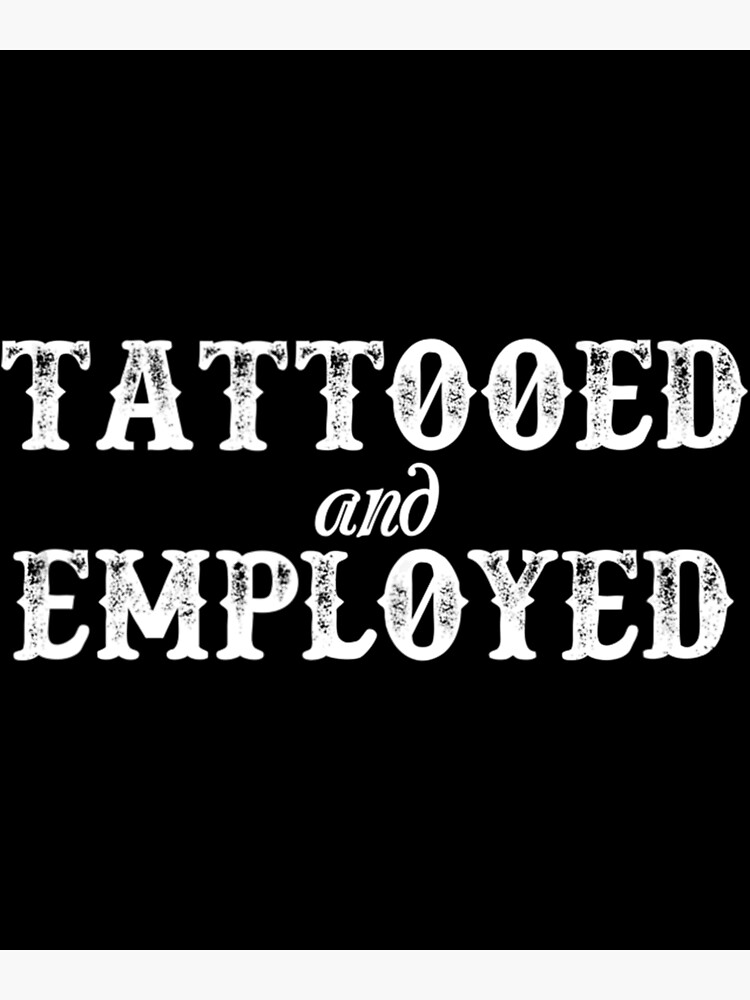 "Funny Tattooed & Employed" Poster for Sale by selinaconnelly7 | Redbubble
