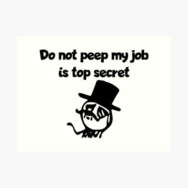 "Do not peep my job is top secret - Meme" Art Print for Sale by RazzArt ...