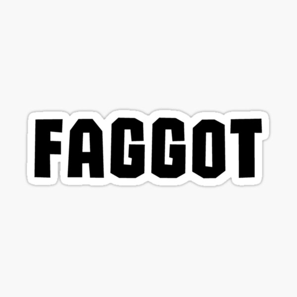 "Faggot " Sticker for Sale by 3xADesigns | Redbubble