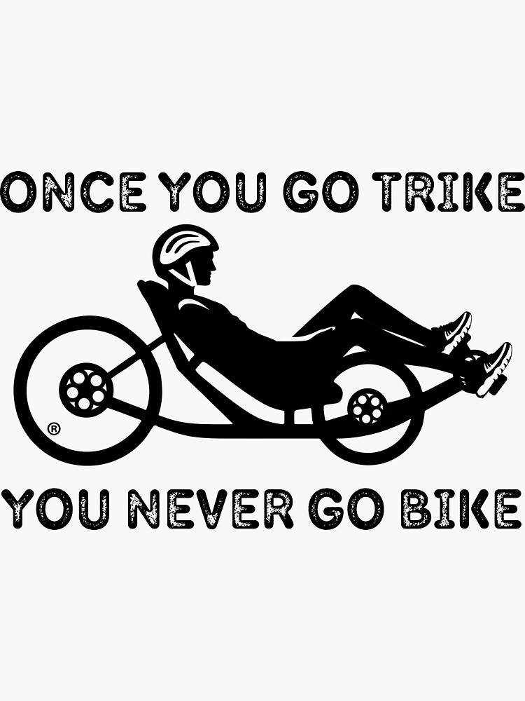 "Recumbent Life Design - Once You Go Trike 2 - Guy" Sticker for Sale by ...