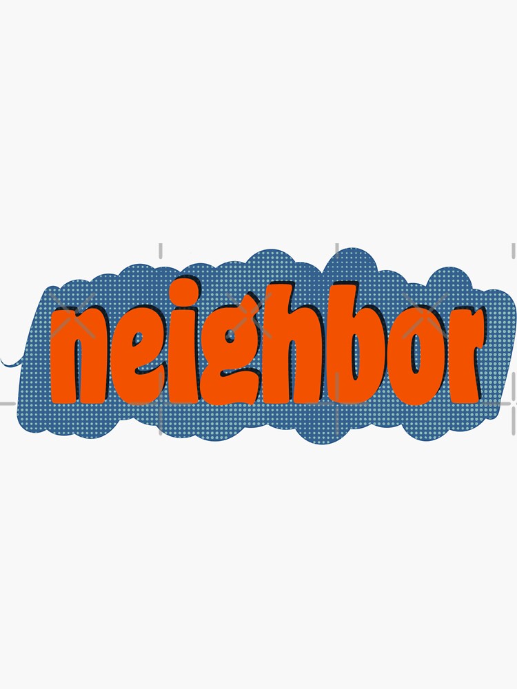 "neighbor " Sticker for Sale by Trigger413 | Redbubble