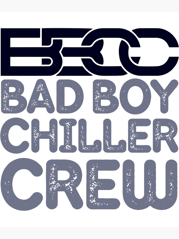 "Bad Boy Chiller Crew " Poster for Sale by KindanTipsy | Redbubble