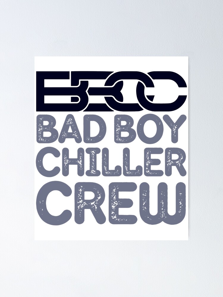 "Bad Boy Chiller Crew " Poster for Sale by KindanTipsy | Redbubble