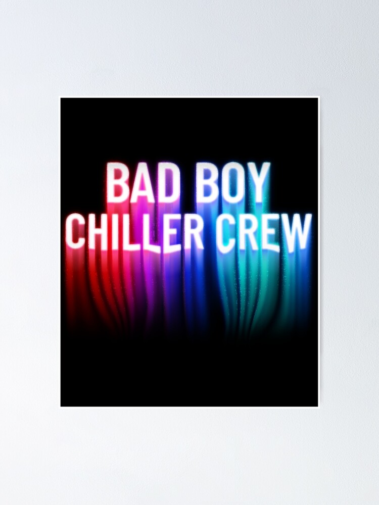 "Bad Boy Chiller Crew " Poster for Sale by KindanTipsy | Redbubble