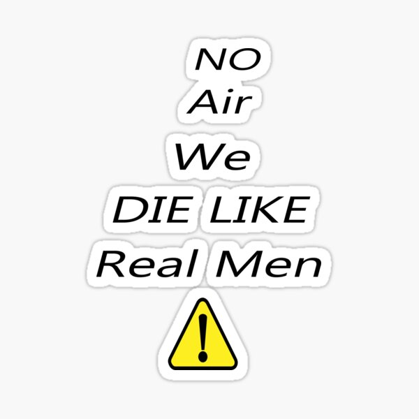 "no air we die like real men" Sticker for Sale by Anas1997 | Redbubble