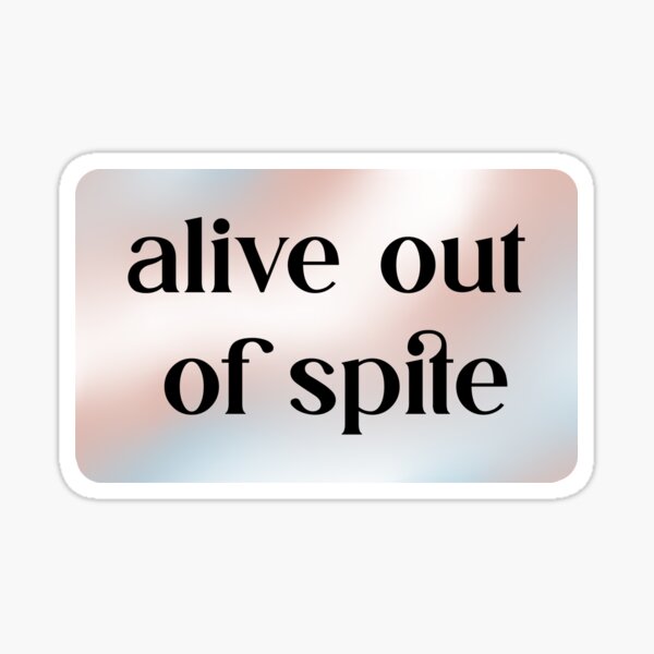 "Alive out of spite trans" Sticker for Sale by atlasbackache | Redbubble