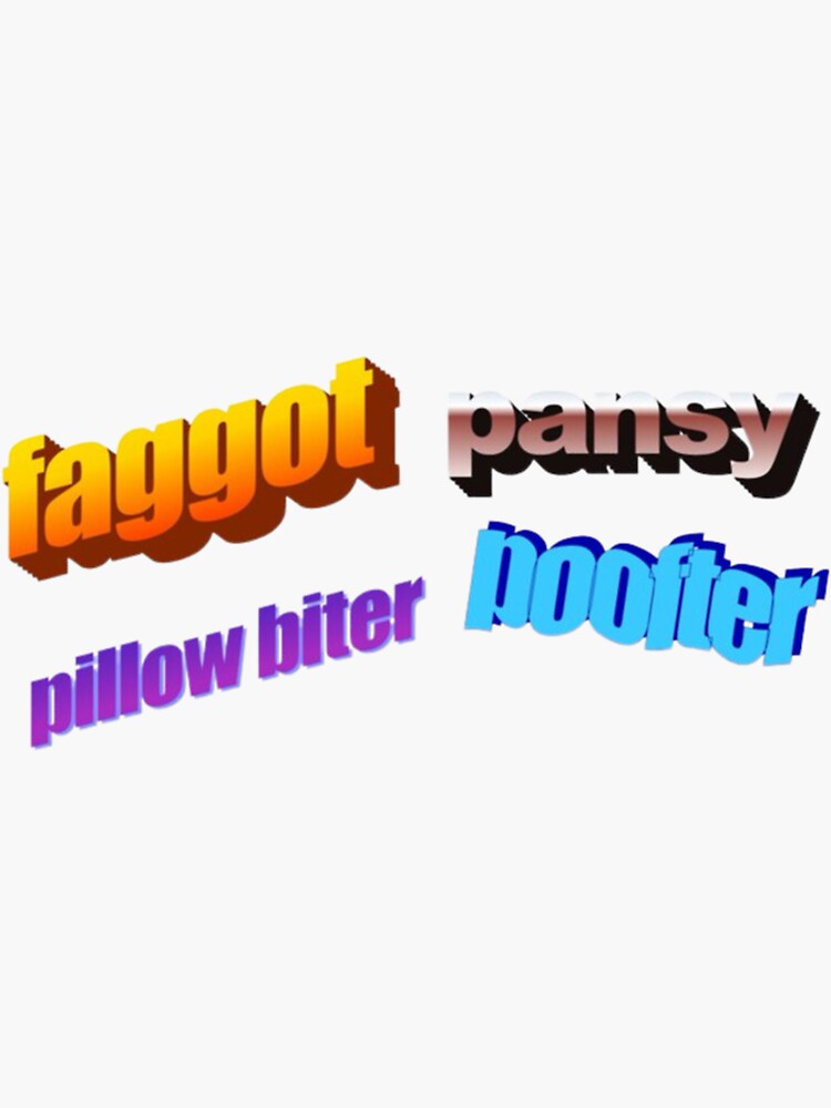 "faggot,pansy,pillow biter,poofter " Sticker for Sale by SalteeBeB ...