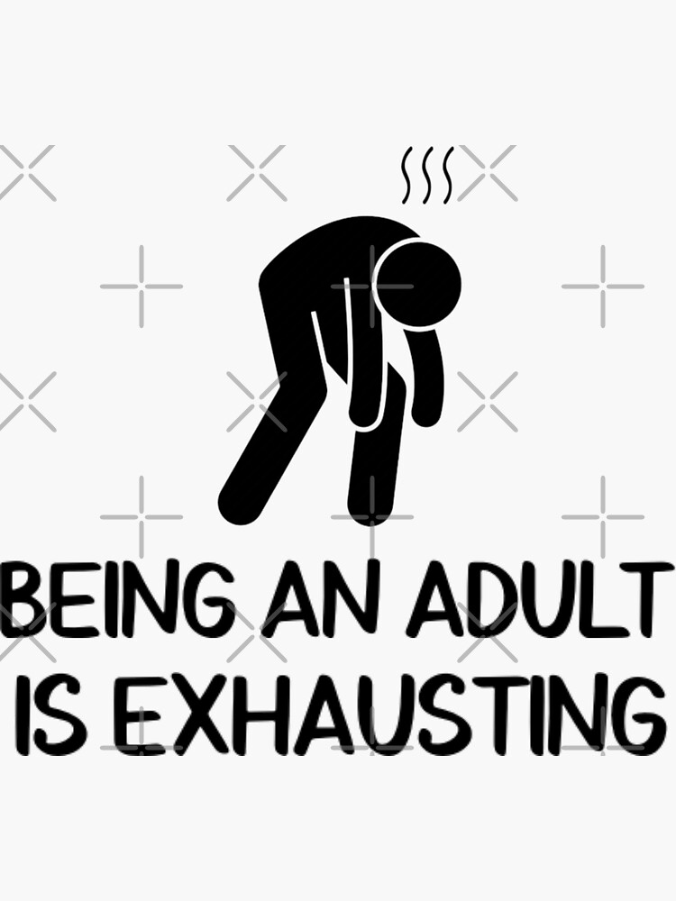 "being an adult is exhausting" Sticker for Sale by abdowow | Redbubble