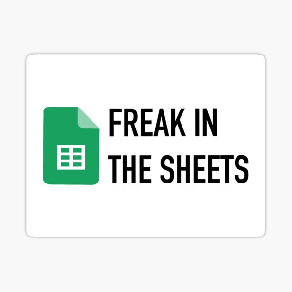 "Freak in the Google Sheets" Sticker for Sale by kpbeegs | Redbubble