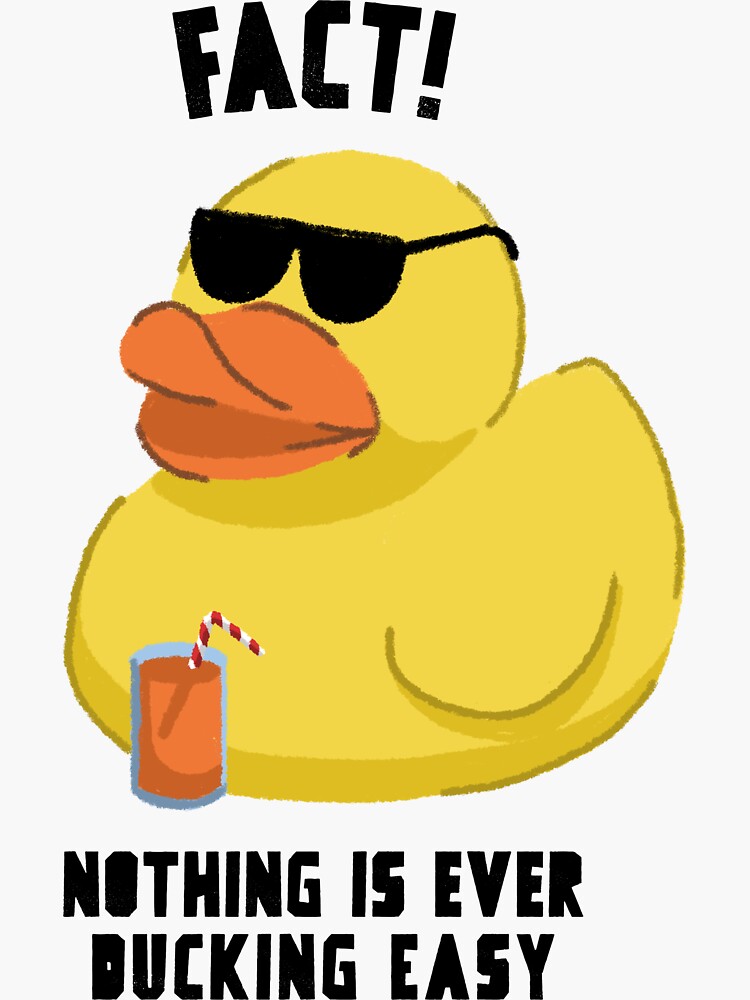"Fact! Nothing is Ever Ducking Easy" Sticker for Sale by StrugglebusApp ...