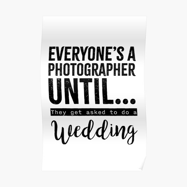 "Everyone's a photographer until" Poster for Sale by pcusine | Redbubble