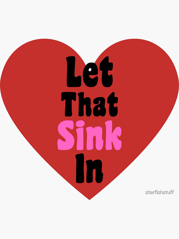 "Let that sink in" Sticker for Sale by starfishstuff | Redbubble