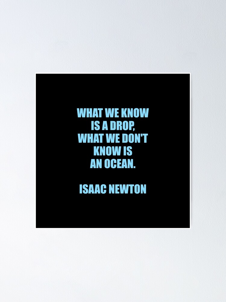 "Isaac Newton quotes - What we know is a drop" Poster for Sale by ...