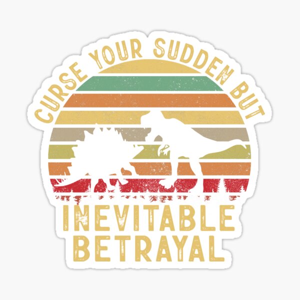 "Curse Your Sudden But Inevitable Betrayal" Sticker for Sale by ...