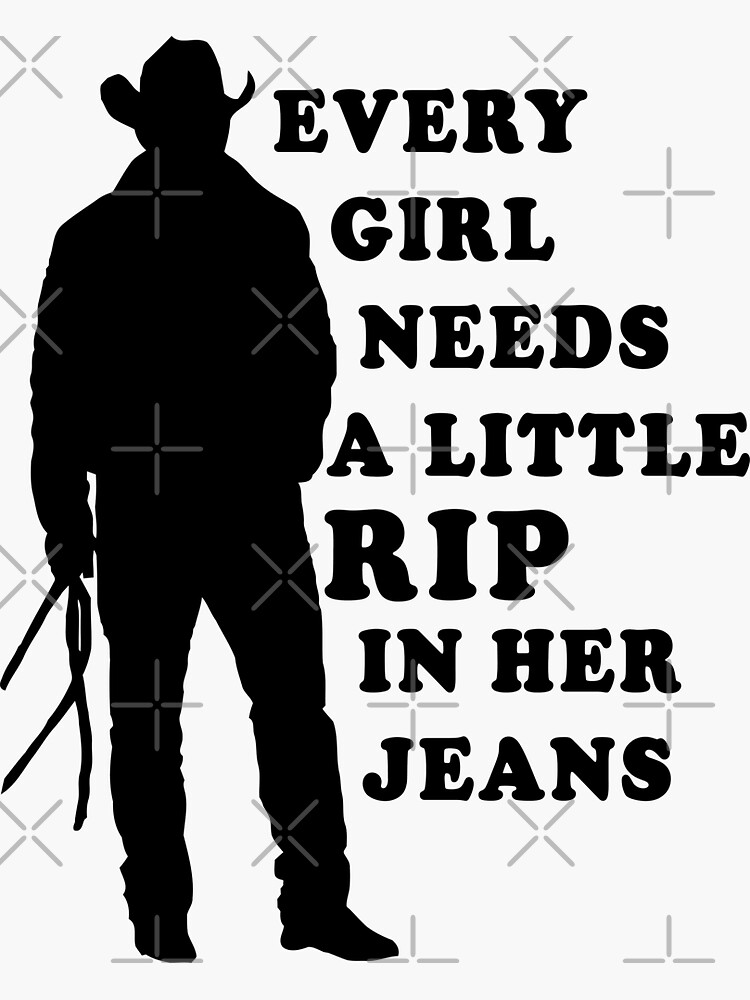 "Every Girl Needs A Little Rip In Her Jeans" Sticker for Sale by ...