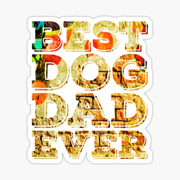 "Best Dog Dad Ever Slogan" Sticker for Sale by PetSafari | Redbubble