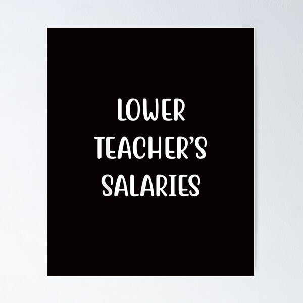 Lower Teacher Salaries Education Lower Teacher Salaries Lower Teacher ...