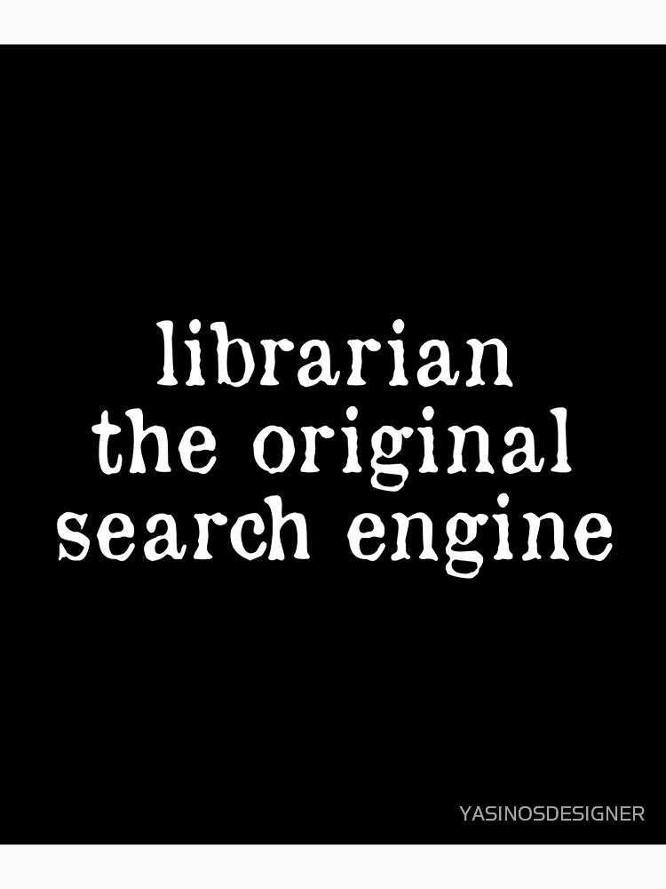 "Librarian - The original search engine funny for library" Poster for ...