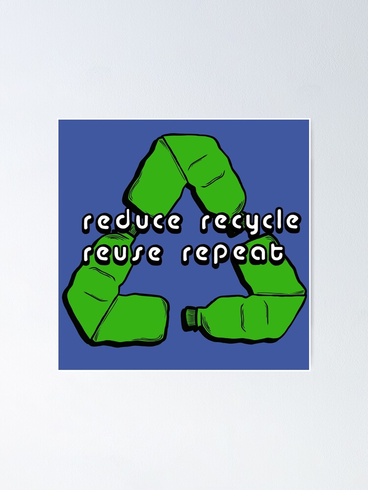 "Reduce Reuse Recycle Repeat" Poster for Sale by groovygreengal | Redbubble