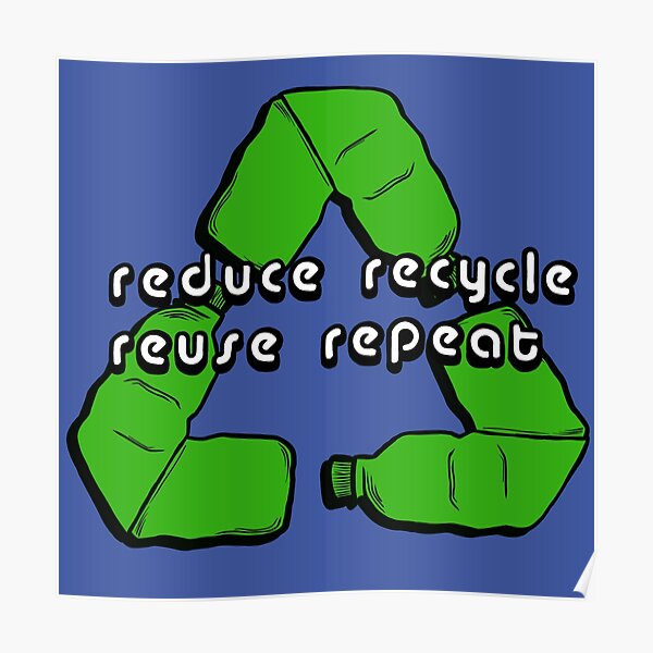 "Reduce Reuse Recycle Repeat" Poster for Sale by groovygreengal | Redbubble
