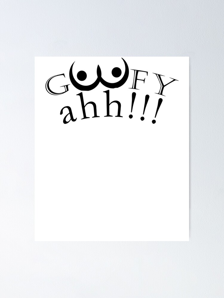 "Goofy ahh - meme TajkaDesign " Poster for Sale by DucCreative | Redbubble