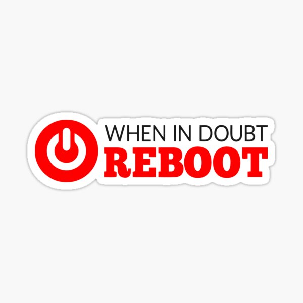 "WHEN IN DOUBT REBOOT" Sticker for Sale by GRAPHIKAT | Redbubble