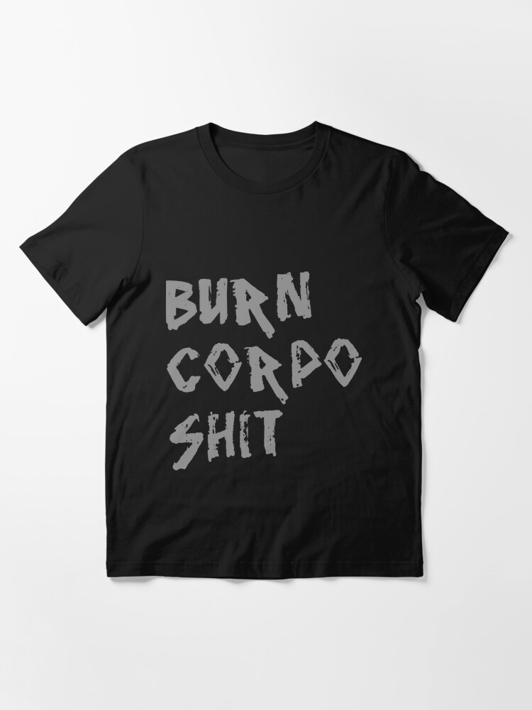 "Burn Corpo Shit" Essential T-Shirt for Sale by jeannieeogka | Redbubble