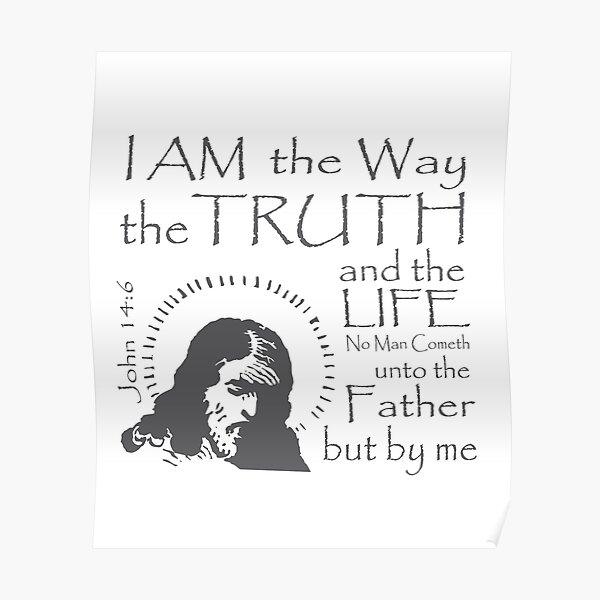 "I Am The Way The Truth John 14 6 KJV" Poster by teenugs | Redbubble