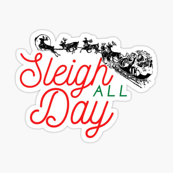 "Sleigh all Day" Sticker for Sale by Britt2art | Redbubble