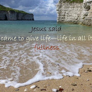 "Life in all its fullness John 10 : 10" Art Board Print for Sale by ...